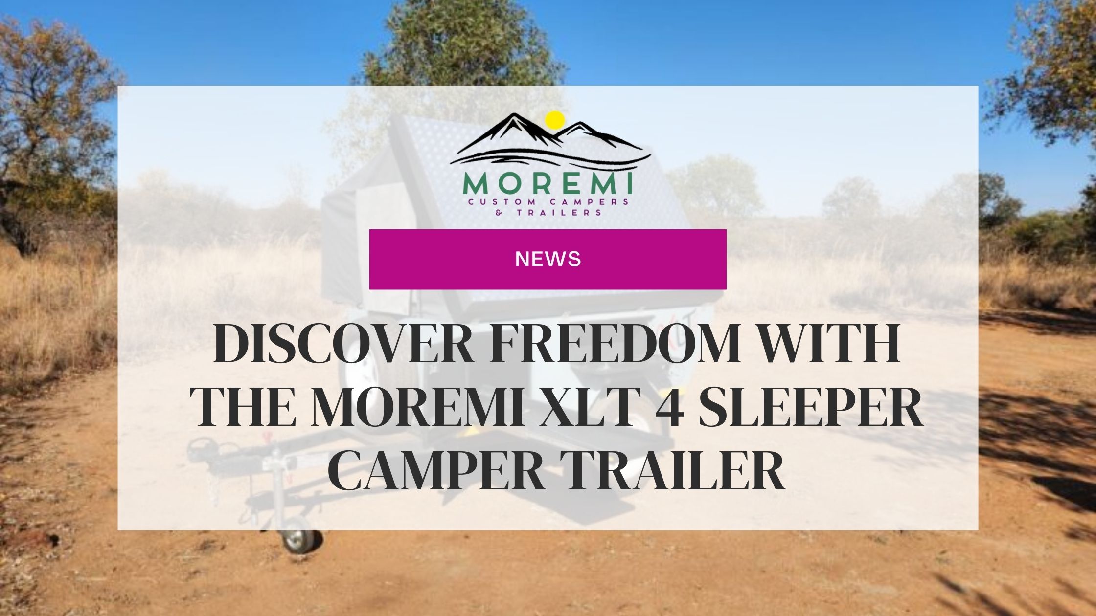 Discover Freedom With The Moremi XLT 4 Sleeper Camper Trailer | Best ...